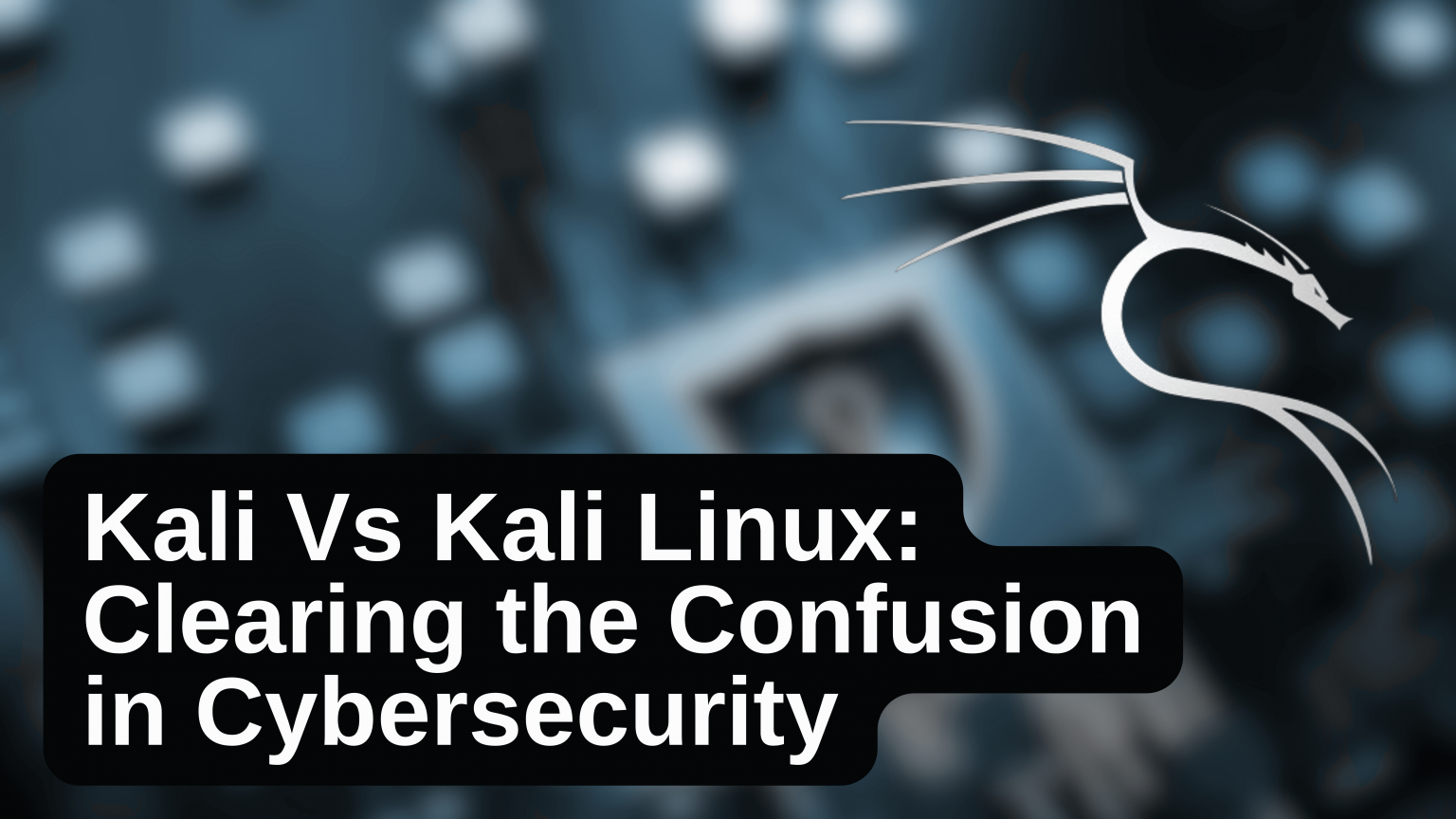 Kali vs. Kali Linux: Clearing the Confusion in Cybersecurity