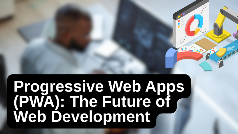 Progressive Web Apps (PWA): The Future of Web Development