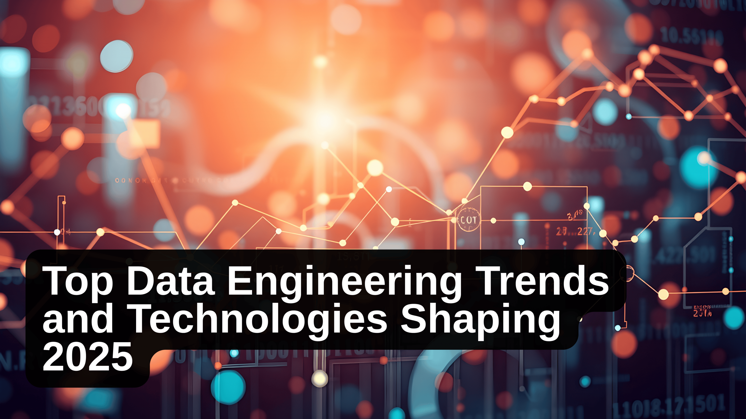 Top Data Engineering Trends and Technologies Shaping 2025